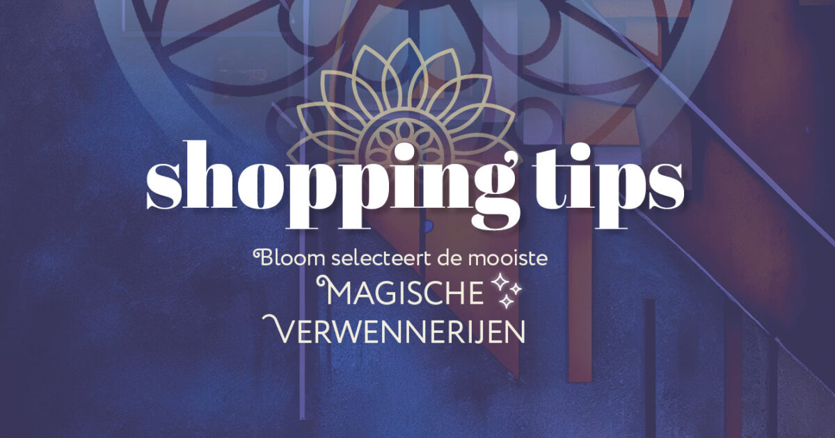 Bloom's shopping tips voor augustus 2023 | Bloom